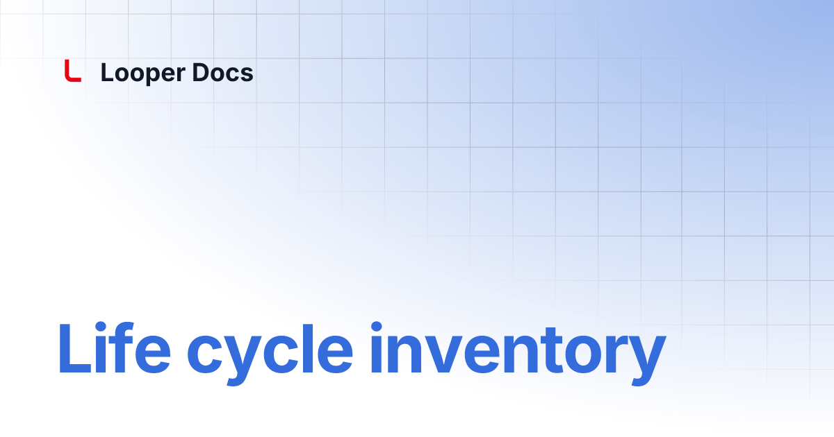 Life cycle inventory | Looper Docs